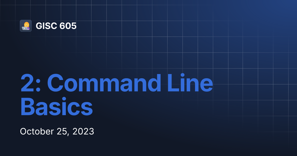 2: Command Line Basics | GISC 605